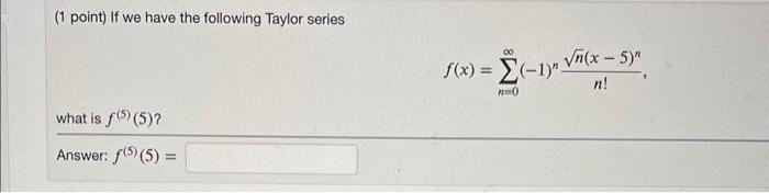Solved (1 point) If we have the following Taylor series | Chegg.com