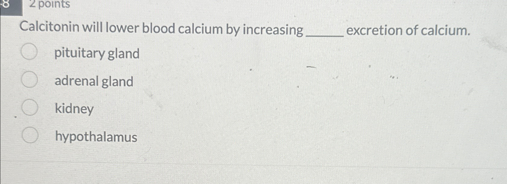 Solved 2 ﻿pointsCalcitonin will lower blood calcium by | Chegg.com