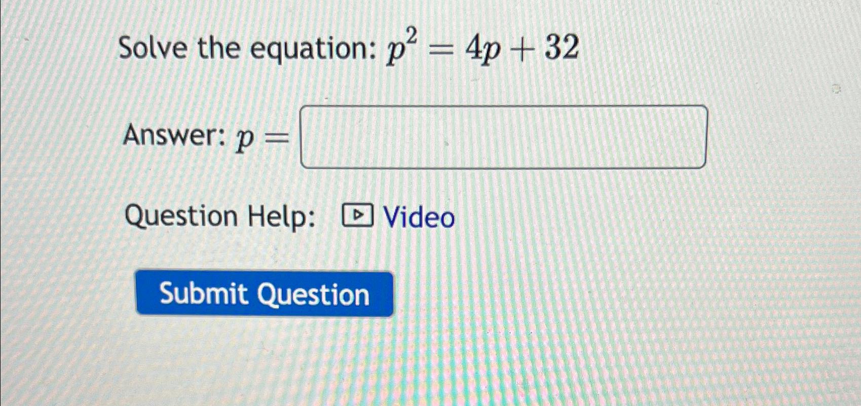 Solved Solve the equation: p2=4p+32Answer: p= | Chegg.com