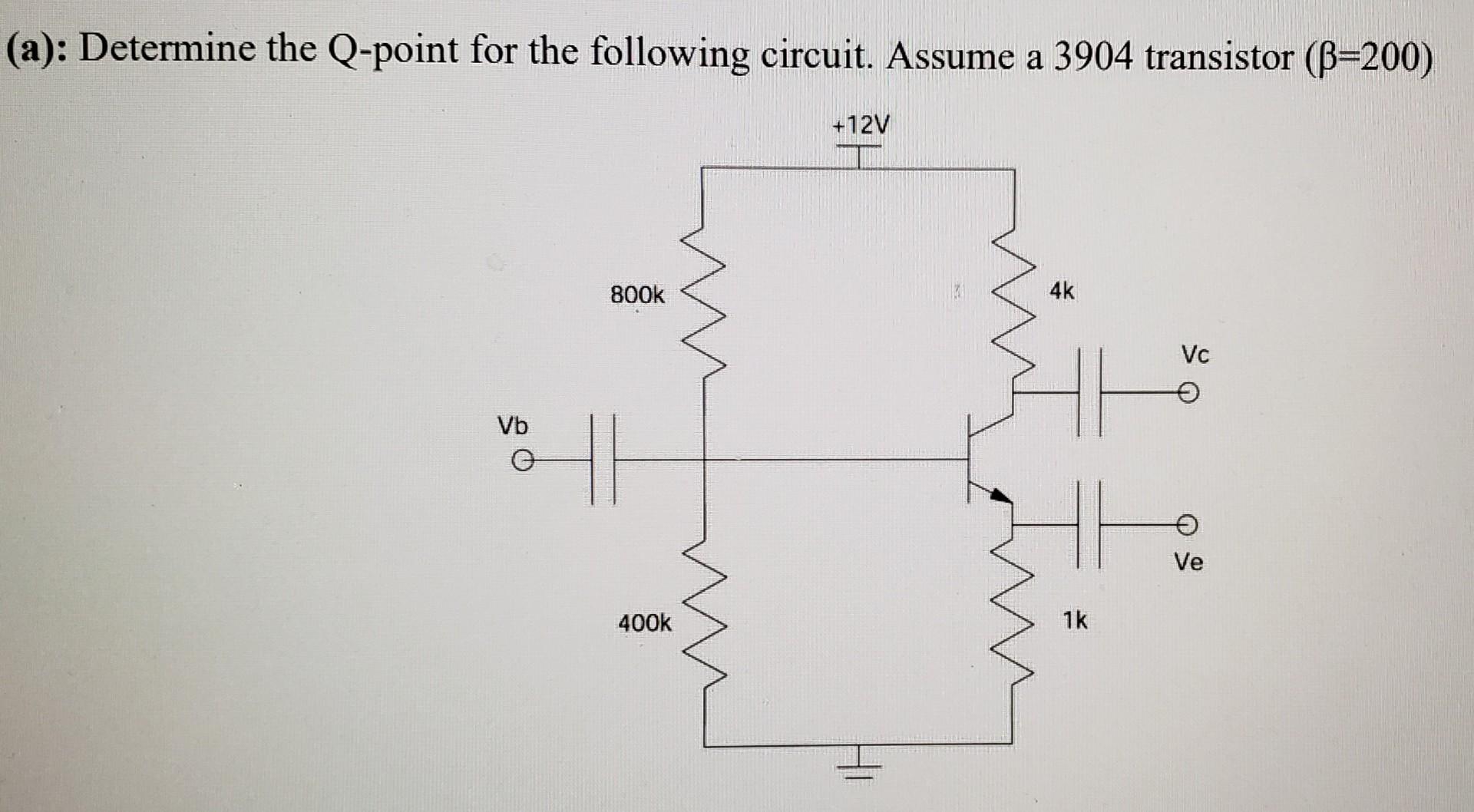 Solved (a): Determine the Q-point for the following circuit. | Chegg.com