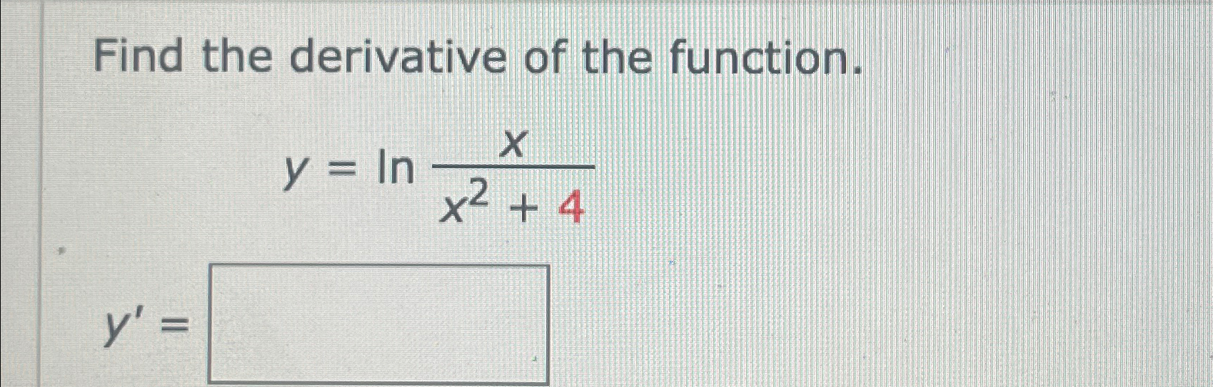 Solved Find the derivative of the function.y=ln(xx2+4)y'= | Chegg.com