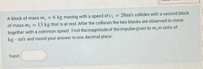 Solved A block of mass m1=6 kg moving with a speed of v1=28 | Chegg.com