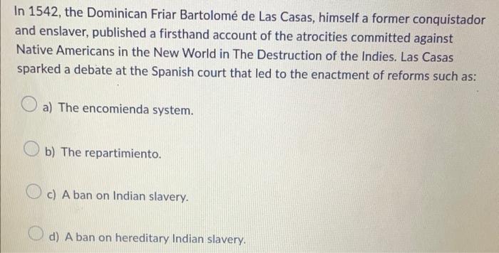 In 1542, the Dominican Friar Bartolomé de Las Casas, | Chegg.com