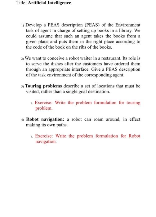 Solved Title: Artificial Intelligence 1) Develop a PEAS | Chegg.com Solved Title: Artificial Intelligence 1) Develop a PEAS | Chegg.com