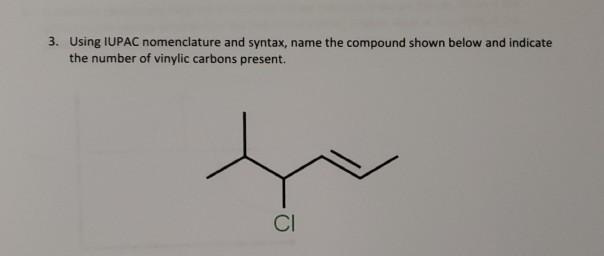 Solved 3. Using IUPAC nomenclature and syntax, name the | Chegg.com