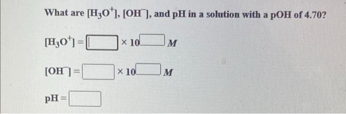Solved What are [H30*), [OH], and pH in a solution with a | Chegg.com