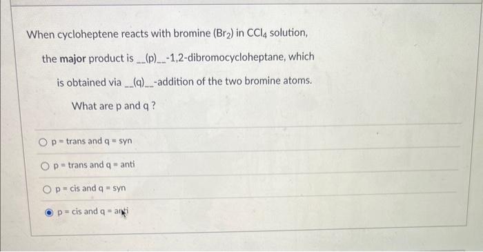 Solved When cycloheptene reacts with bromine (Br2) in CCl4 | Chegg.com