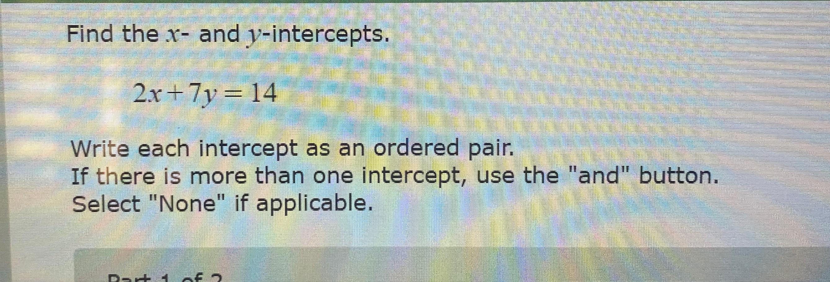 Solved Find the x - ﻿and y-intercepts.2x+7y=14Write each | Chegg.com