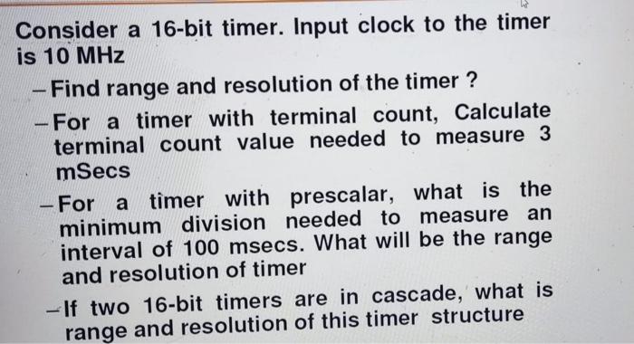 Solved Consider a 16-bit timer. Input clock to the timer is | Chegg.com