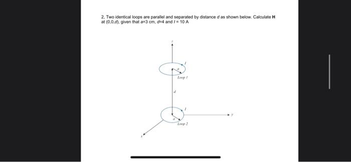 Solved 2. Two identical loops are parallel and separated by | Chegg.com