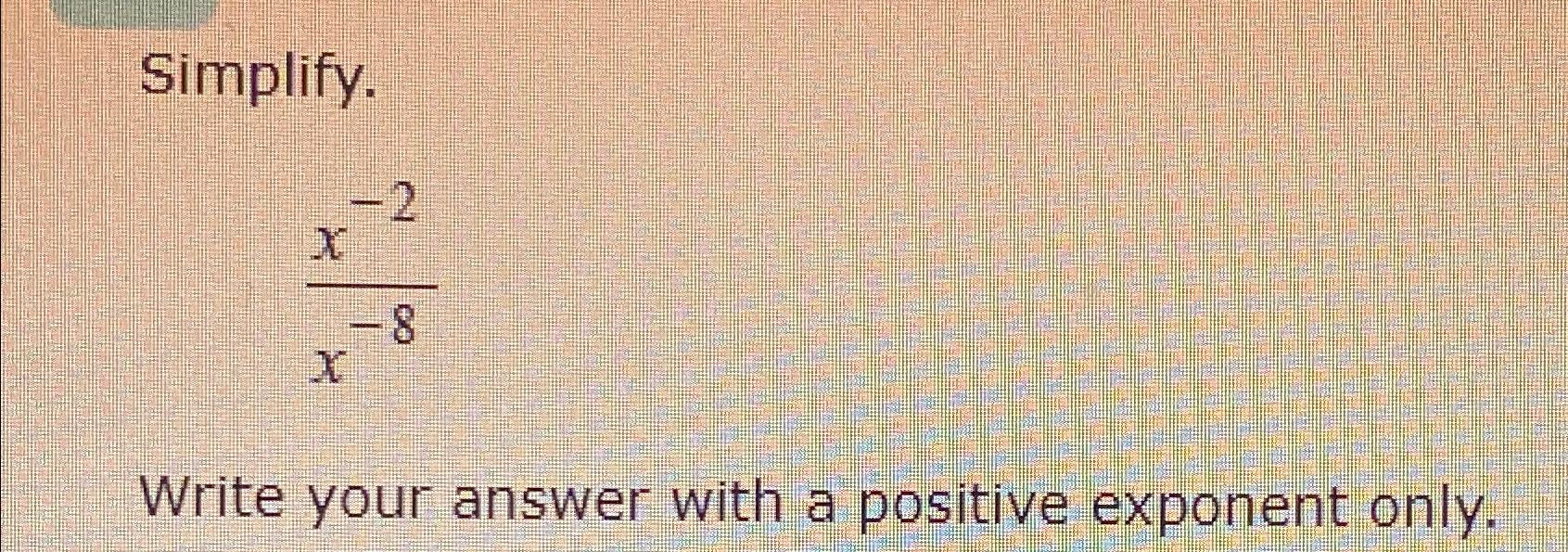 Solved Simplify.x-2x-8Write your answer with a positive | Chegg.com