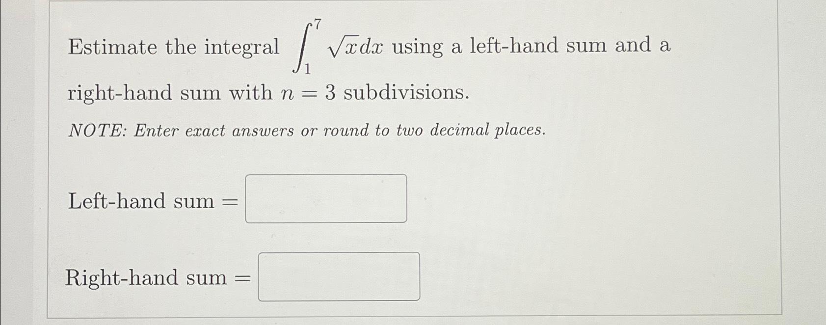 Solved Estimate the integral ∫17x2dx ﻿using a left-hand sum | Chegg.com