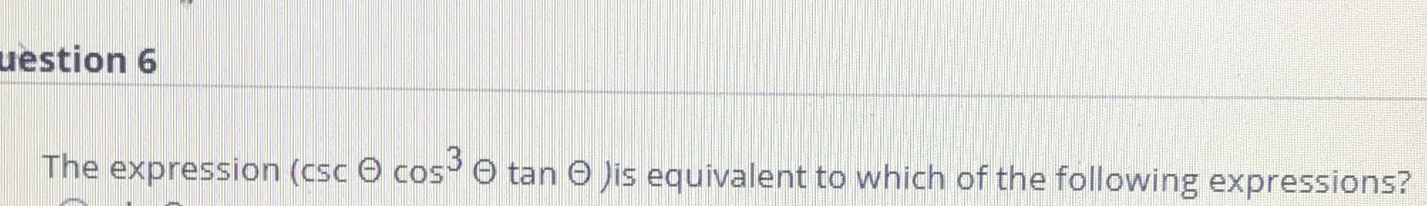 Solved The expression ( cscΘcos3ΘtanΘ ) ﻿is equivalent to | Chegg.com
