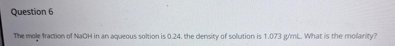 Solved Question 6The mole fraction of NaOH in an aqueous | Chegg.com