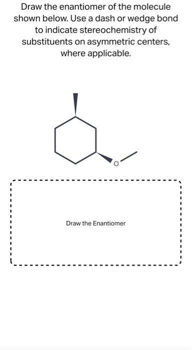 Solved Draw the enantiomer of the molecule shown below. Use | Chegg.com