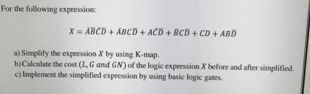 Solved For the following expression: X = ABCD + ABCD + ACD + | Chegg.com