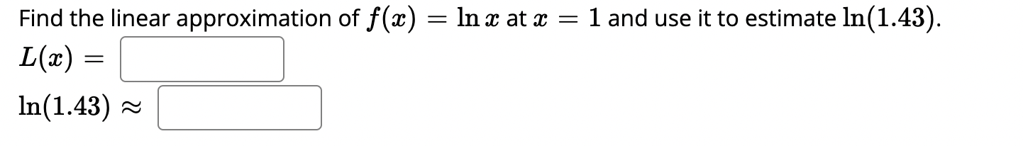 Solved Find the linear approximation of f(x)=lnx ﻿at x=1 | Chegg.com