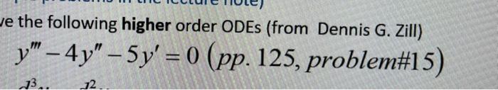 Solved e the following higher order ODEs (from Dennis G. | Chegg.com