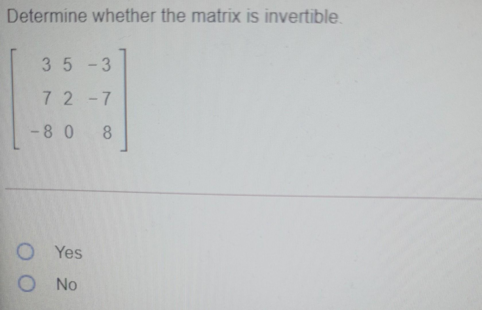 Solved Determine whether the matrix is invertible 35 -3 7 2 | Chegg.com