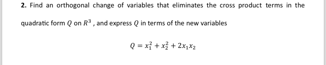 Solved Find an orthogonal change of variables that | Chegg.com