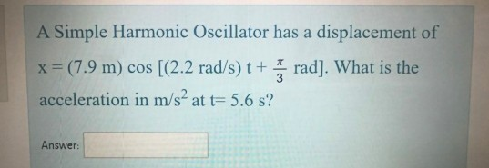 Solved A Simple Harmonic Oscillator has a displacement of | Chegg.com
