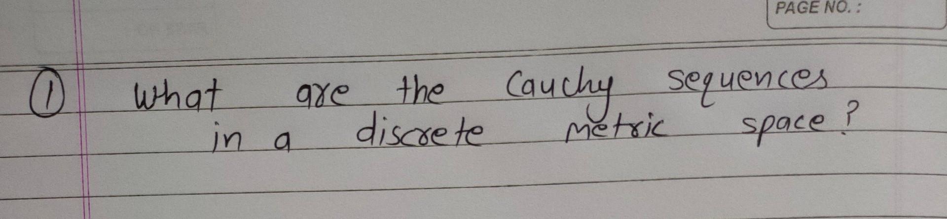 Solved (1) What are the cauchy sequences in a discrete | Chegg.com
