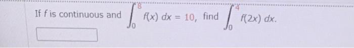 Solved If fis continuous and l f(x) dx = 10, find To Me . | Chegg.com