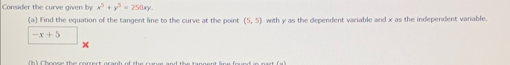Solved Consider the curve given by x5+y5=250xy.(a) ﻿Find the | Chegg.com