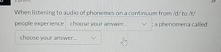 Solved When listening to audio of phonemes on a continuum | Chegg.com