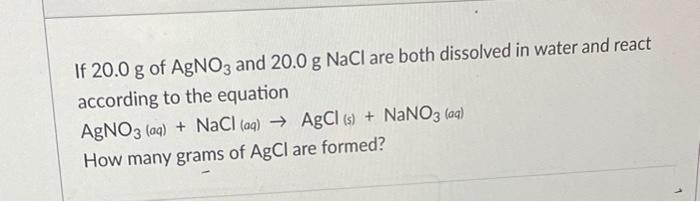Solved If 20.0 g of AgNO3 and 20.0 gNaCl are both dissolved | Chegg.com