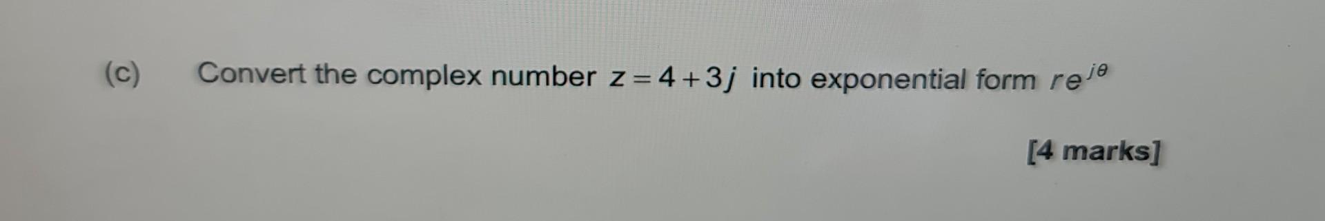 Solved (c) Convert the complex number z= 4+3j into | Chegg.com