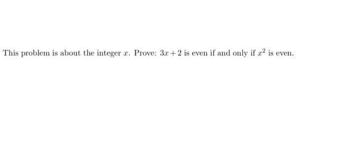 Solved This problem is about the integer x. Prove: 3x+2 is | Chegg.com