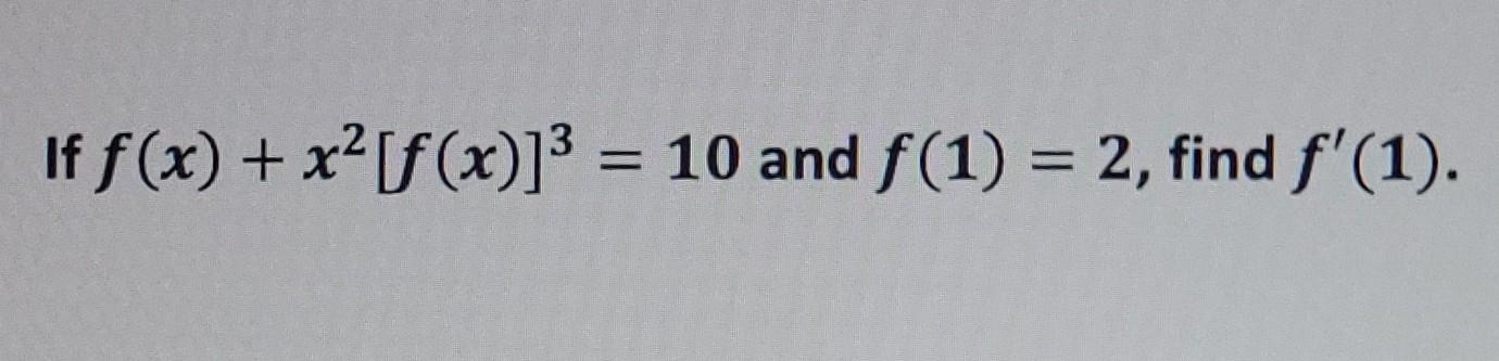 Solved If f(x)+x2[f(x)]3=10 and f(1)=2, find f′(1) | Chegg.com