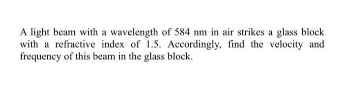 Solved A light beam with a wavelength of 584 nm in air | Chegg.com