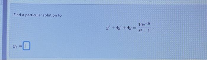 Solved Find a particular solution to y′′+4y′+4y=t2+110e−2t | Chegg.com