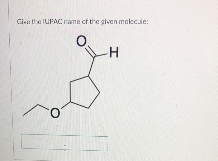 Solved Give the IUPAC name of the given molecule: | Chegg.com