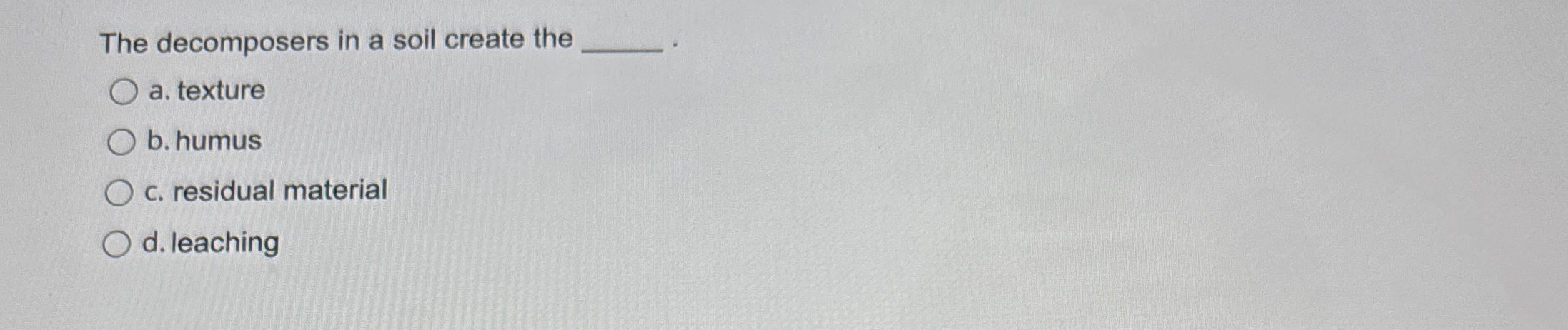 Solved The decomposers in a soil create thea. ﻿textureb. | Chegg.com