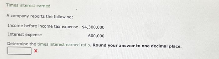 Solved Times interest earned A company reports the | Chegg.com