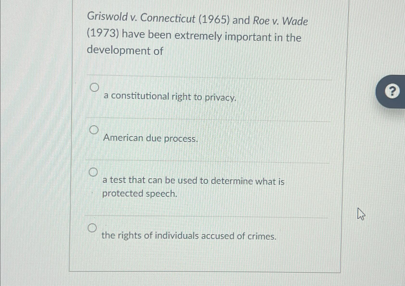 Solved Griswold v. ﻿Connecticut (1965) ﻿and Roe v. ﻿Wade | Chegg.com
