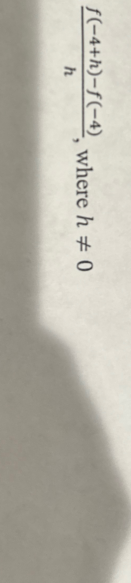 Solved f(-4+h)-f(-4)h, ﻿where h≠0 | Chegg.com