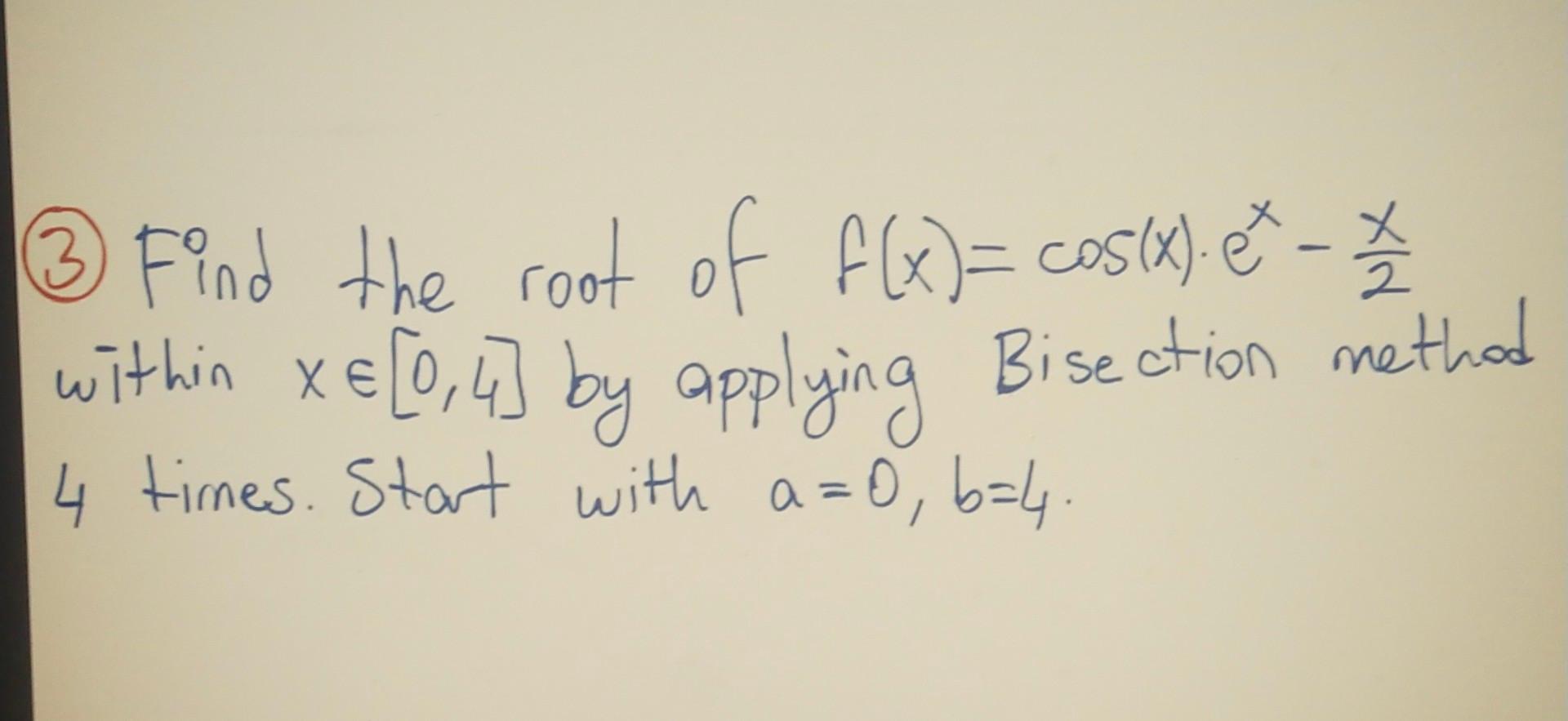 Solved (3) Find the root of f(x)=cos(x)⋅ex−2x within x∈[0,4] | Chegg.com