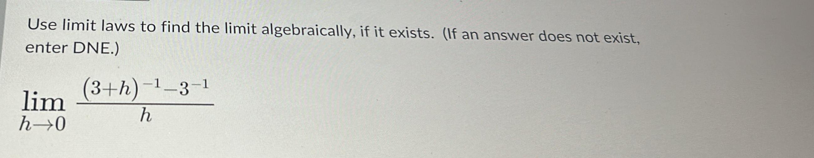 Solved Use limit laws to find the limit algebraically, if it | Chegg.com