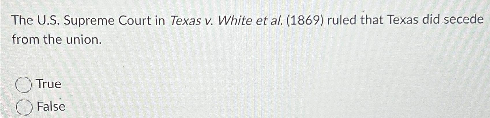 Solved The U.S. ﻿Supreme Court in Texas v. ﻿White et | Chegg.com
