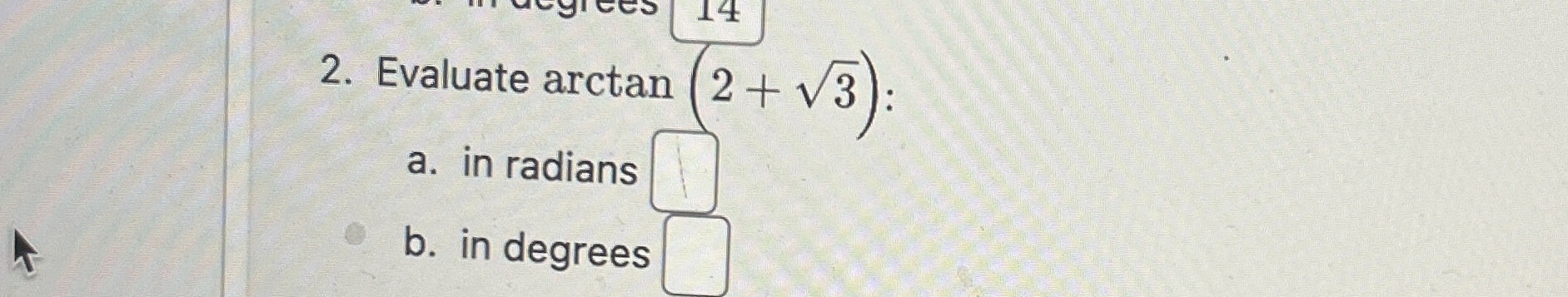 Solved Evaluate arctan(2+32) ﻿:a. ﻿in radiansb. ﻿in degrees | Chegg.com