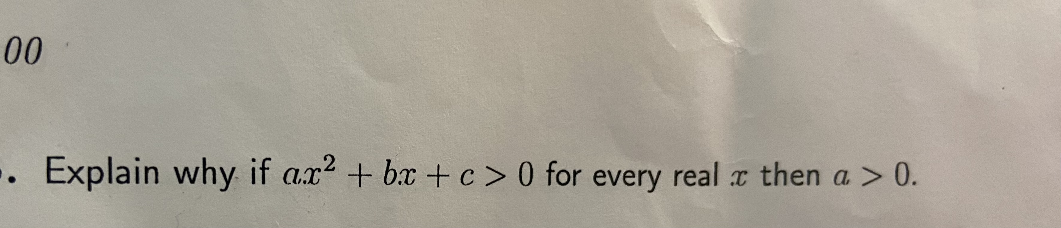 Solved 00Explain why if ax2+bx+c>0 ﻿for every real x ﻿then | Chegg.com