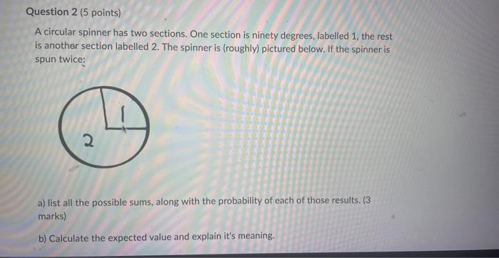 Solved Question 2 (5 points) A circular spinner has two | Chegg.com