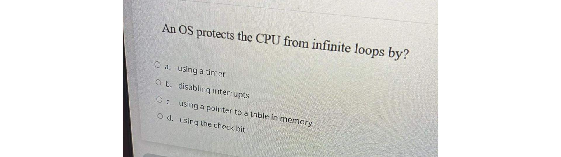 Solved An OS protects the CPU from infinite loops by?a. | Chegg.com