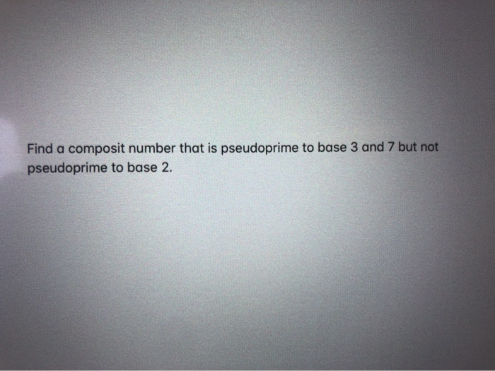 Solved Find a composite number that is pseudoprime to bar 3 | Chegg.com