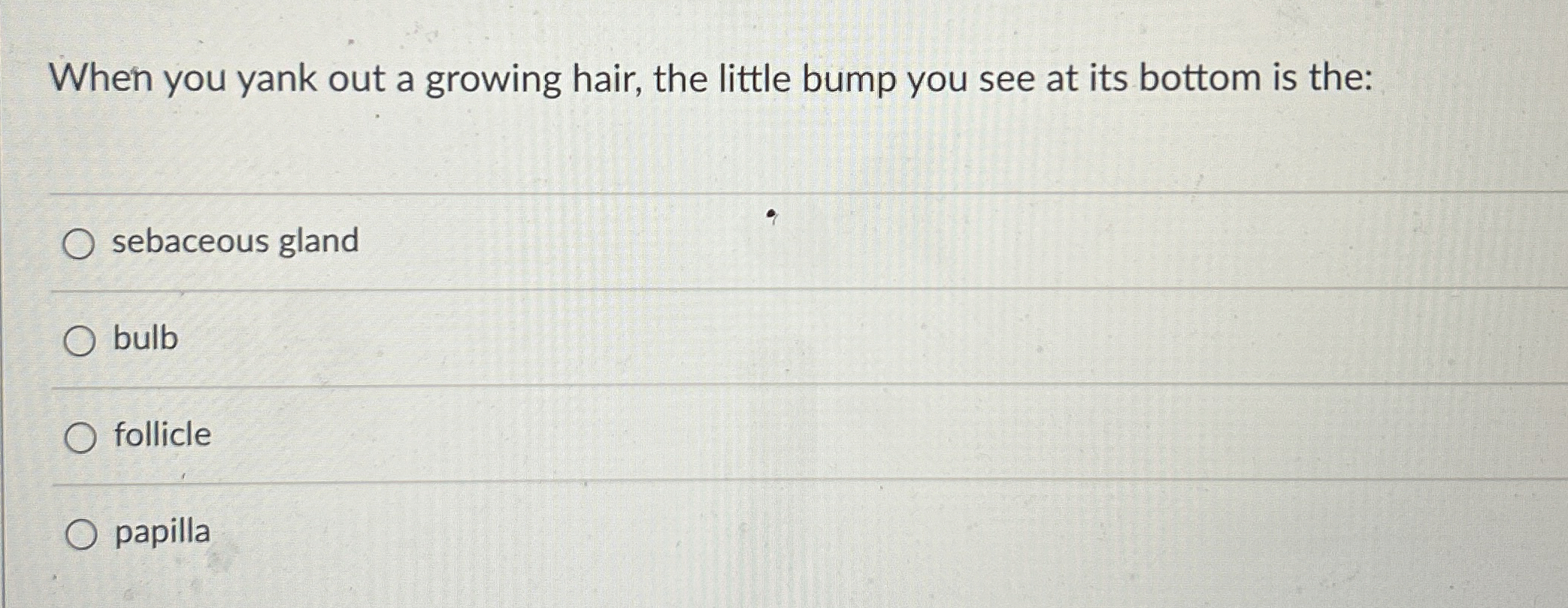 Solved When you yank out a growing hair, the little bump you | Chegg.com