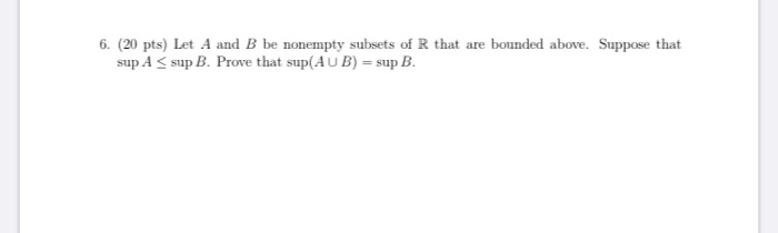 Solved 6. (20 pts) Let A and B be nonempty subsets of R that | Chegg.com